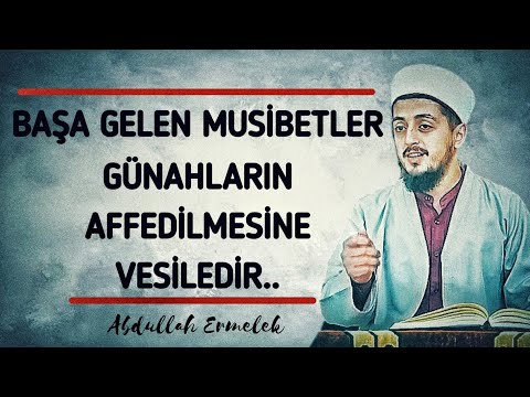 Başa Gelen Bela ve Musibetler, Günahların Affedilmesine Vesiledir - Dini Sohbetler - Kısa Sohbetler