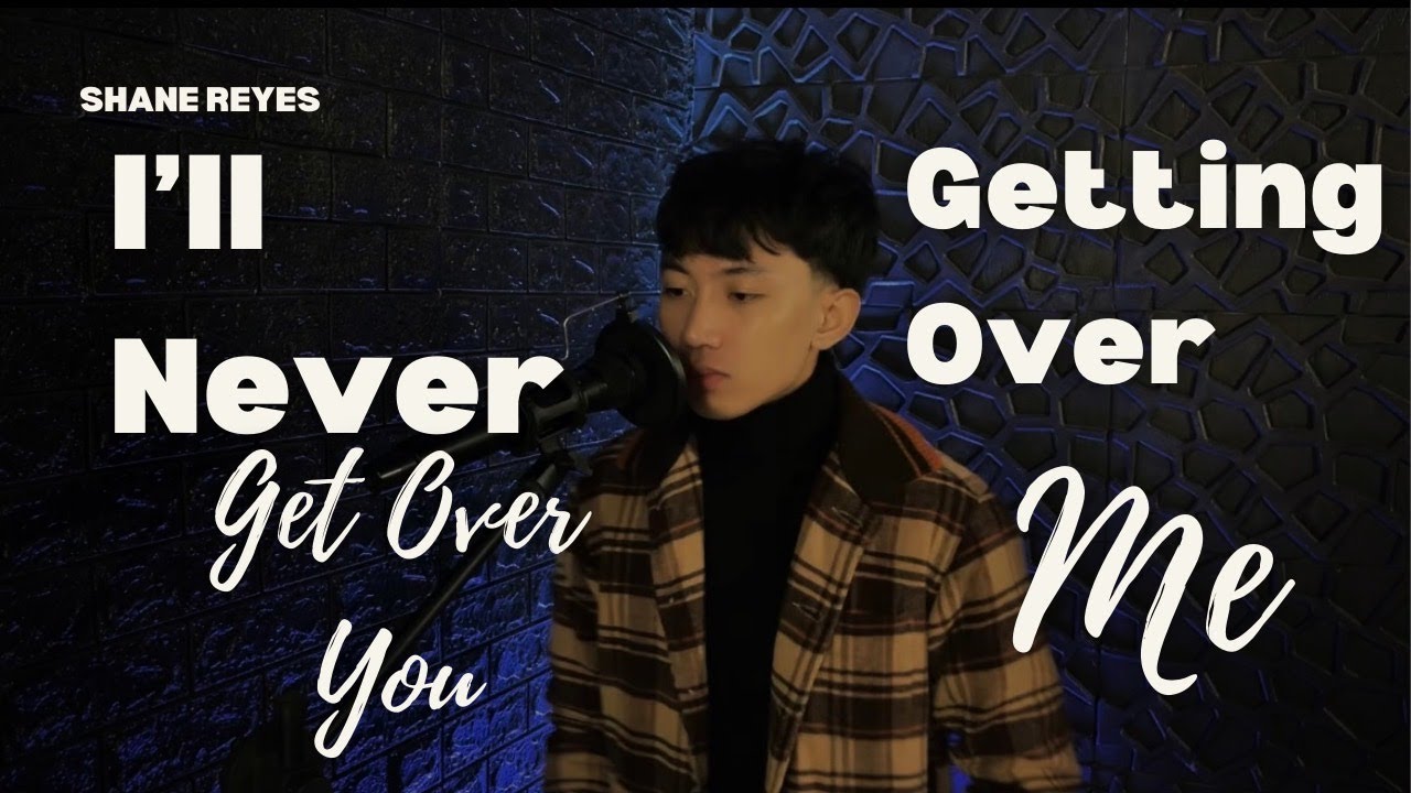 I'll Never Get Over You Getting Over Me - Shane Reyes COVER (ROCK ...