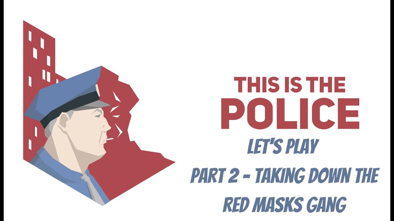 Let's Play - This is the Police | Taking Down the Red Masks Gang - Part ...