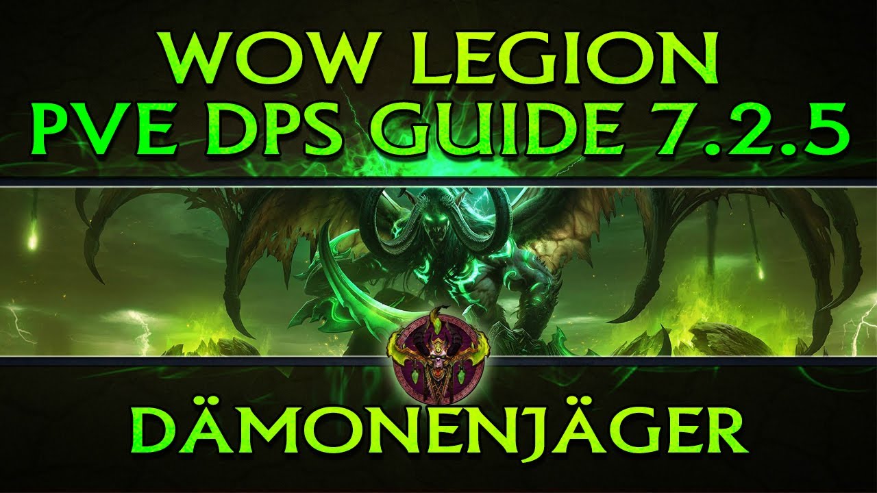WOW LEGION | DPS GUIDE [PvE] | DÄMONENJÄGER 7.2.5 - YouTube