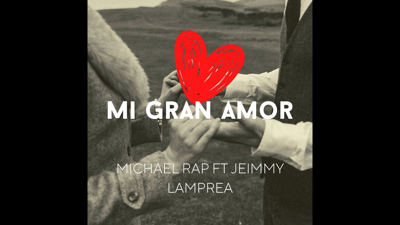 😍Mi Gran Amor 1 & 2😍Michael Rap FT Jeimmy lamprea(Rap Romántico 2024 ...