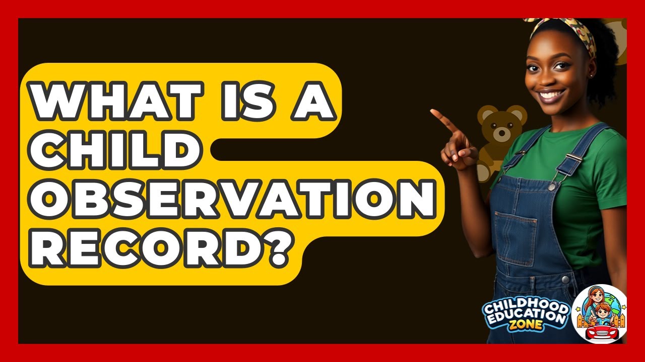 What Is A Child Observation Record? - Childhood Education Zone - YouTube