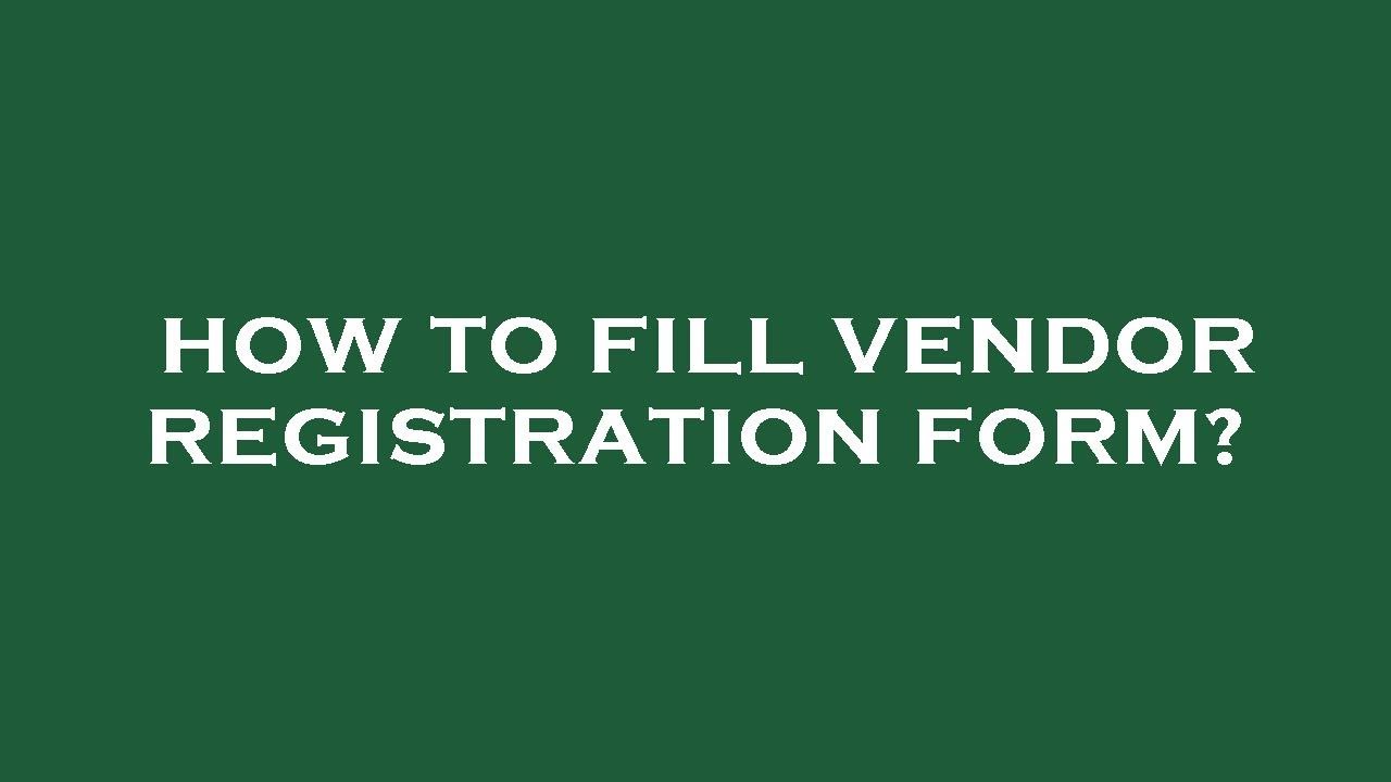 How to fill vendor registration form? - YouTube