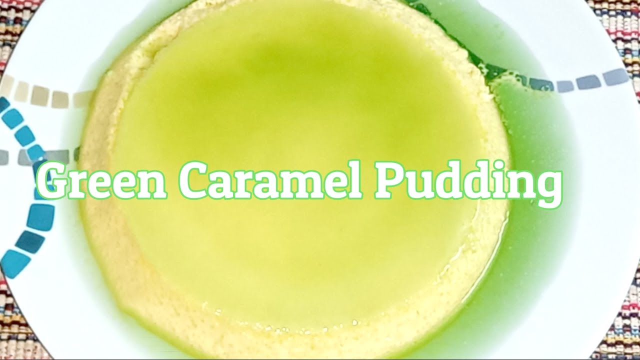 Green Caramel Pudding || How to make Green Caramel Pudding Without Oven ...