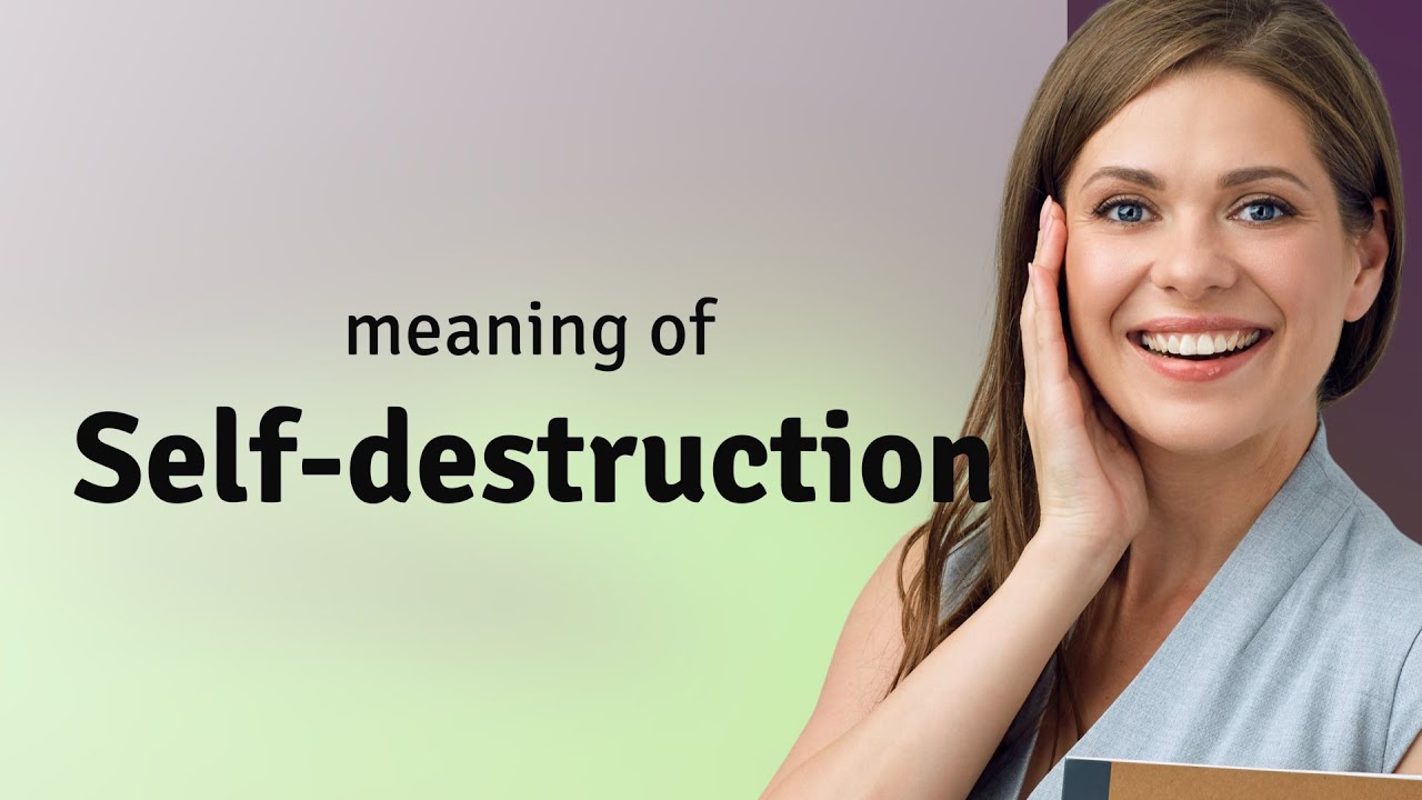Self-destruction • meaning of SELF-DESTRUCTION - YouTube