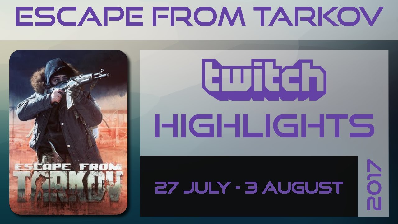 Escape From Tarkov Gameplay highlights from 26 July - 2 August 2017 ...