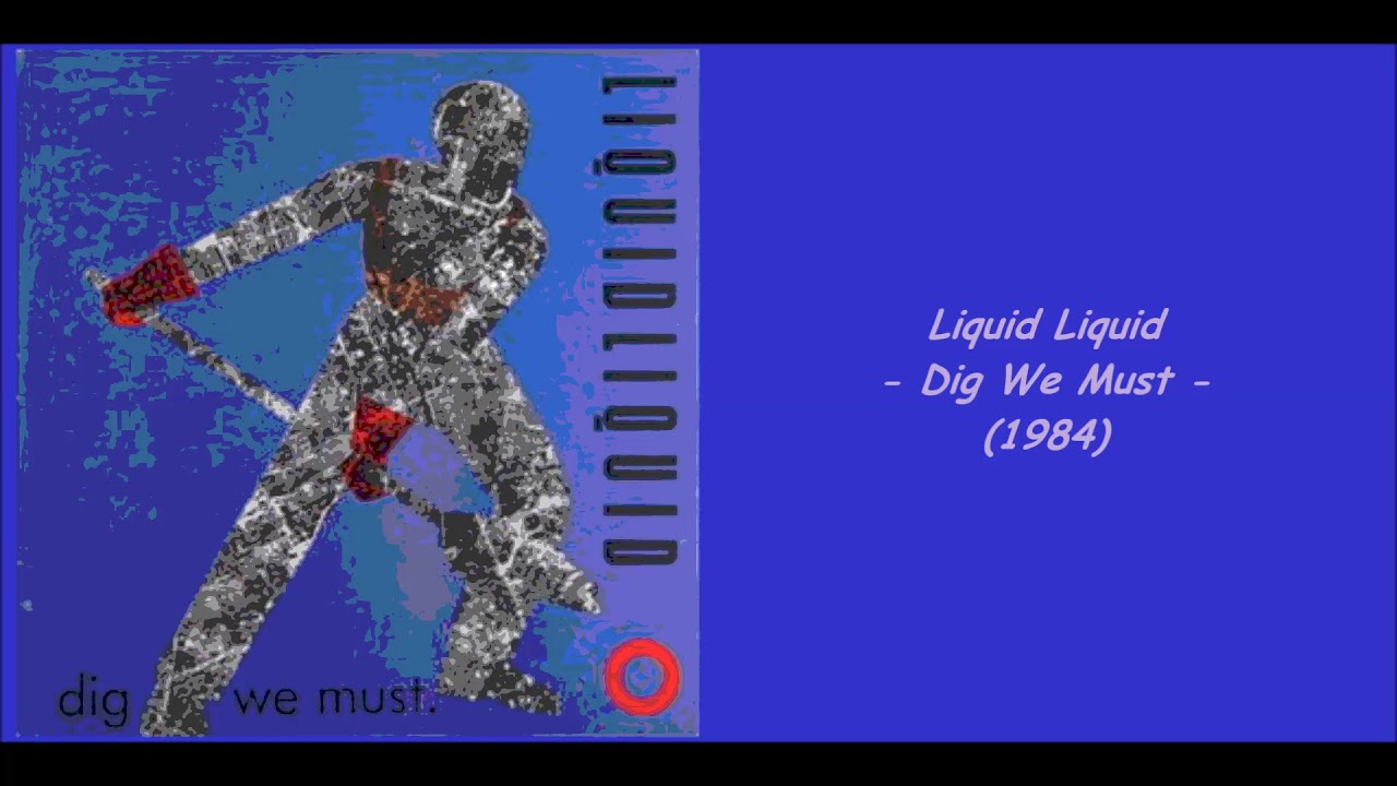 Liquid Liquid - Dig We Must (1984) - YouTube