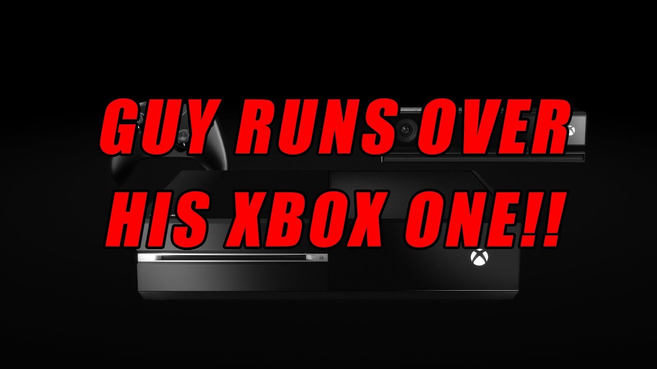 BROKEN XBOX ONE!! GUY RUNS OVER HIS XBOX ONE!! - YouTube