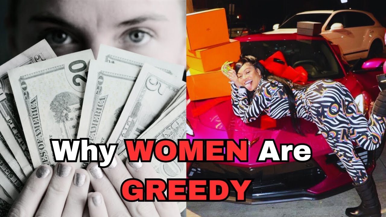 Why YOUR GIRL IS GREEDY - YouTube