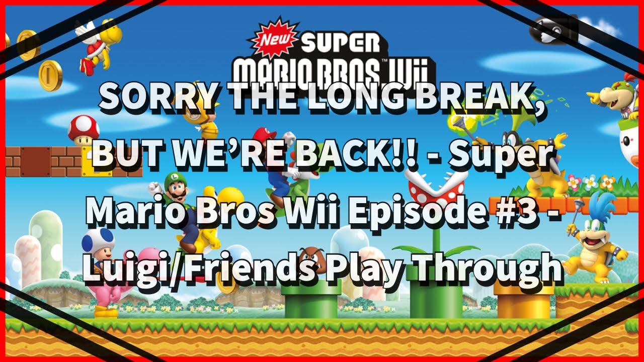 SORRY THE LONG BREAK, BUT WE’RE BACK!! - Super Mario Bros Wii Episode ...