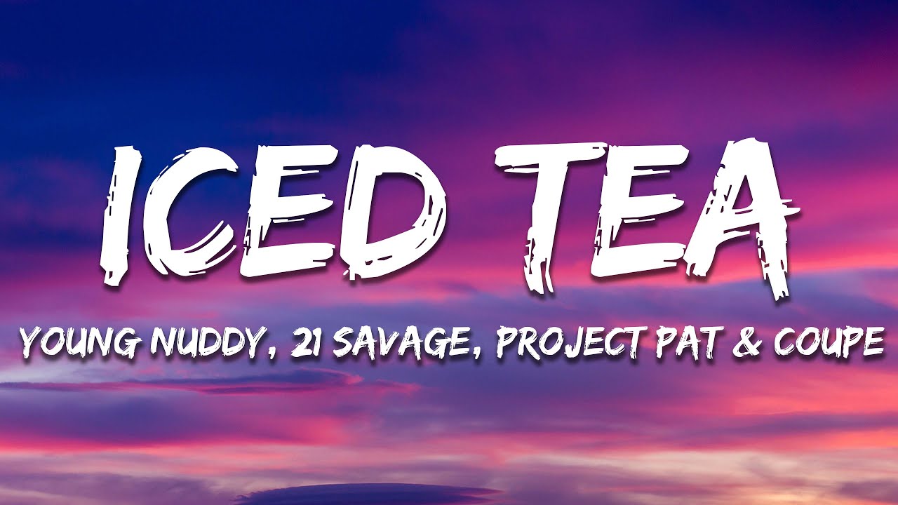 Young Nudy - ICED TEA (Lyrics) ft. 21 Savage, Project Pat & Coupe - YouTube
