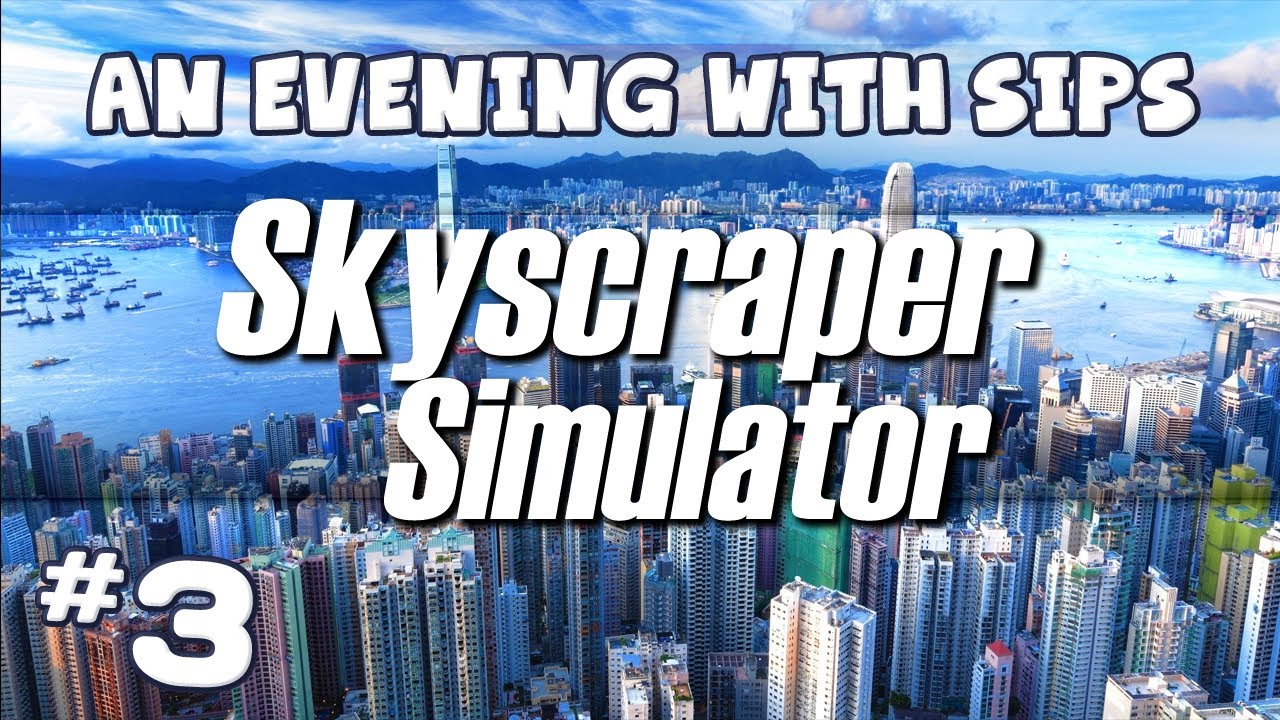An Evening With Sips - Skyscraper Simulator (Part 3 of 3) - YouTube