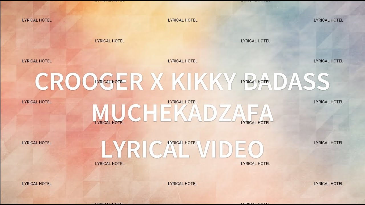 CROOGER X KIKKY BADASS - MUCHEKADZAFA LYRICS | LYRICAL VIDEO - YouTube
