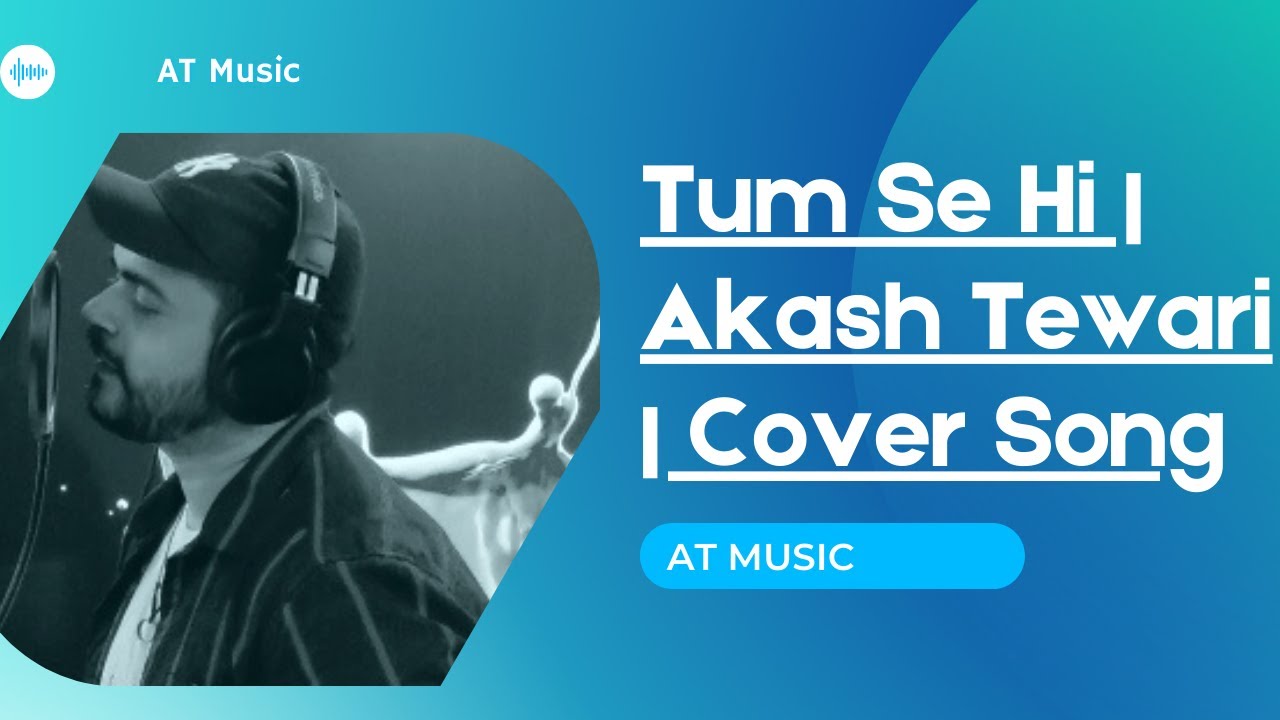 Tum Se Hi | Jab We Met | Cover | Akash Tewari - YouTube