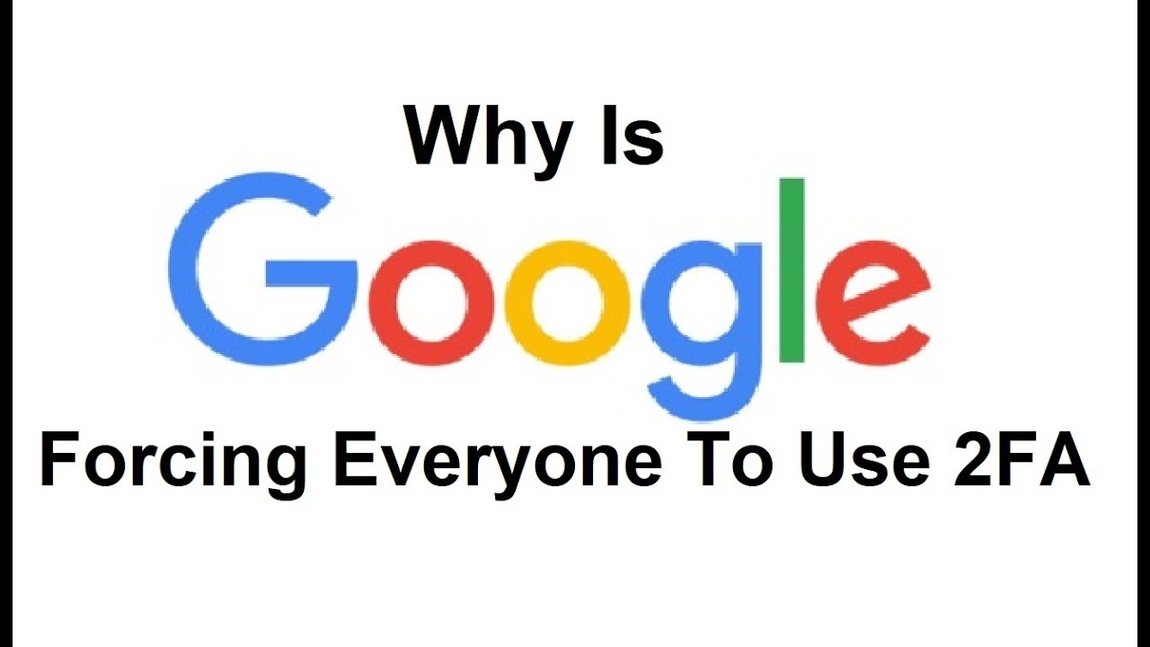 2FA : Why Is Google Forcing People To Use It? - YouTube