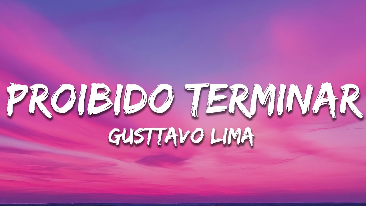 Gusttavo Lima - Proibido terminar (Letra/Lyrics) - YouTube