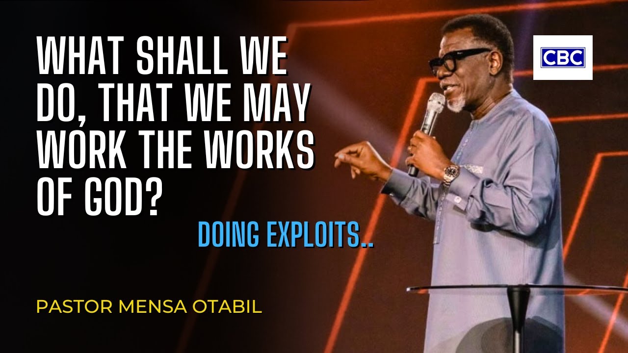 What Shall We Do, That We May Work The Works of God? || Pastor Mensa ...