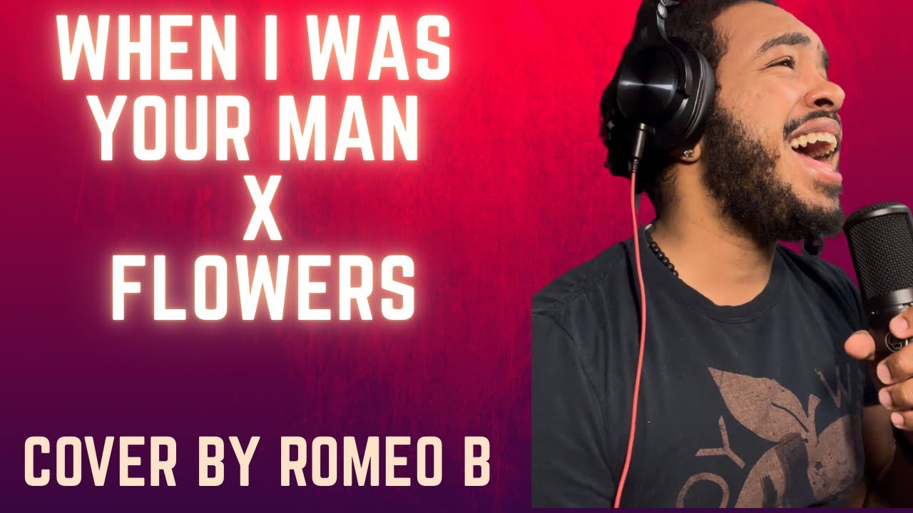 Romeo B - Flowers x When I Was Your Man (Miley Cyrus & Bruno Mars Cover ...