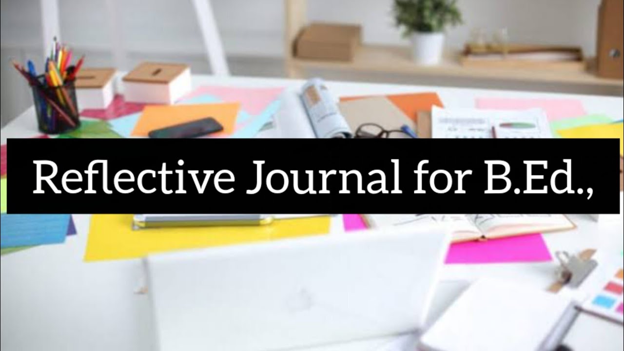 Reflective Journal for B.Ed., - PHYSICAL SCIENCE Department students ...