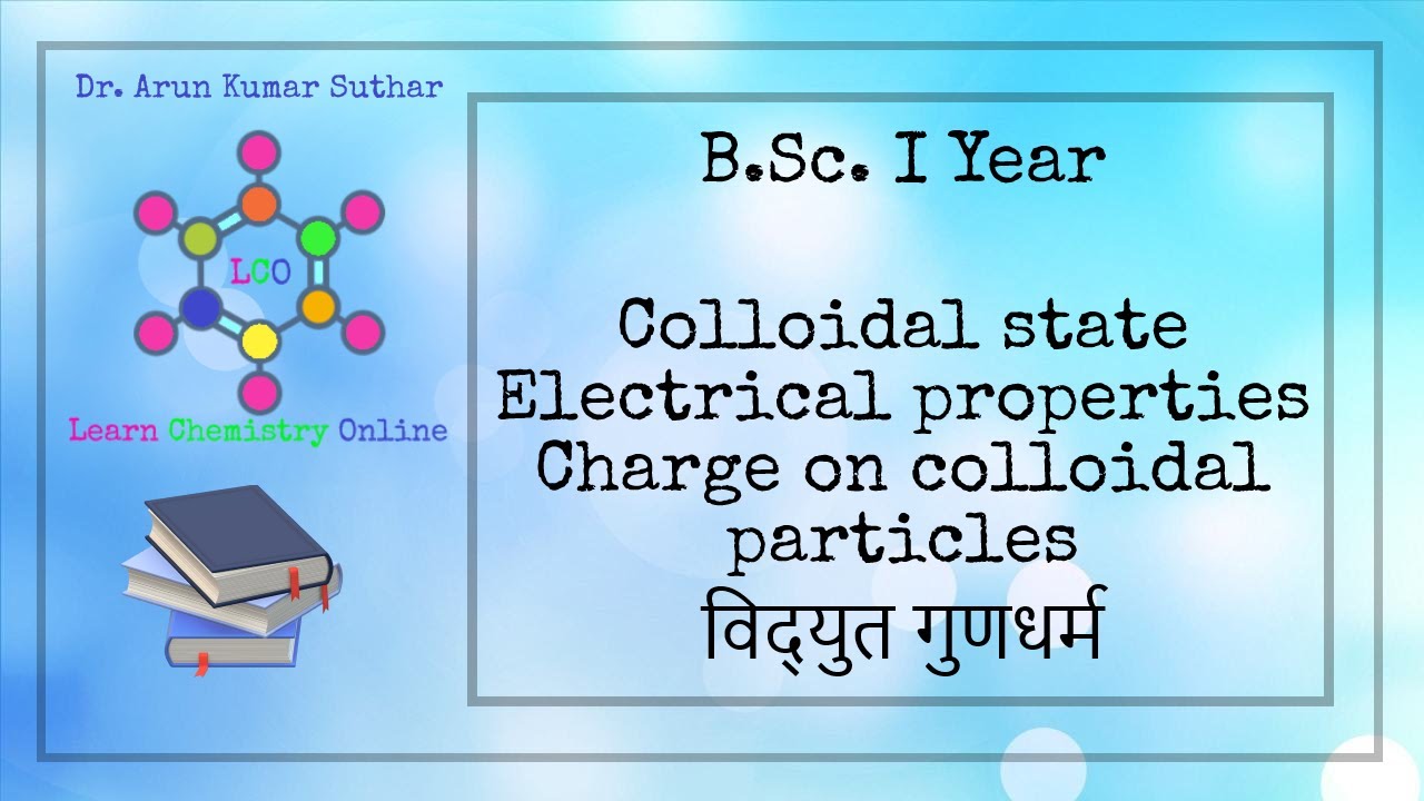 B.Sc. I Year | Colloidal state | Electrical properties | Charge on ...