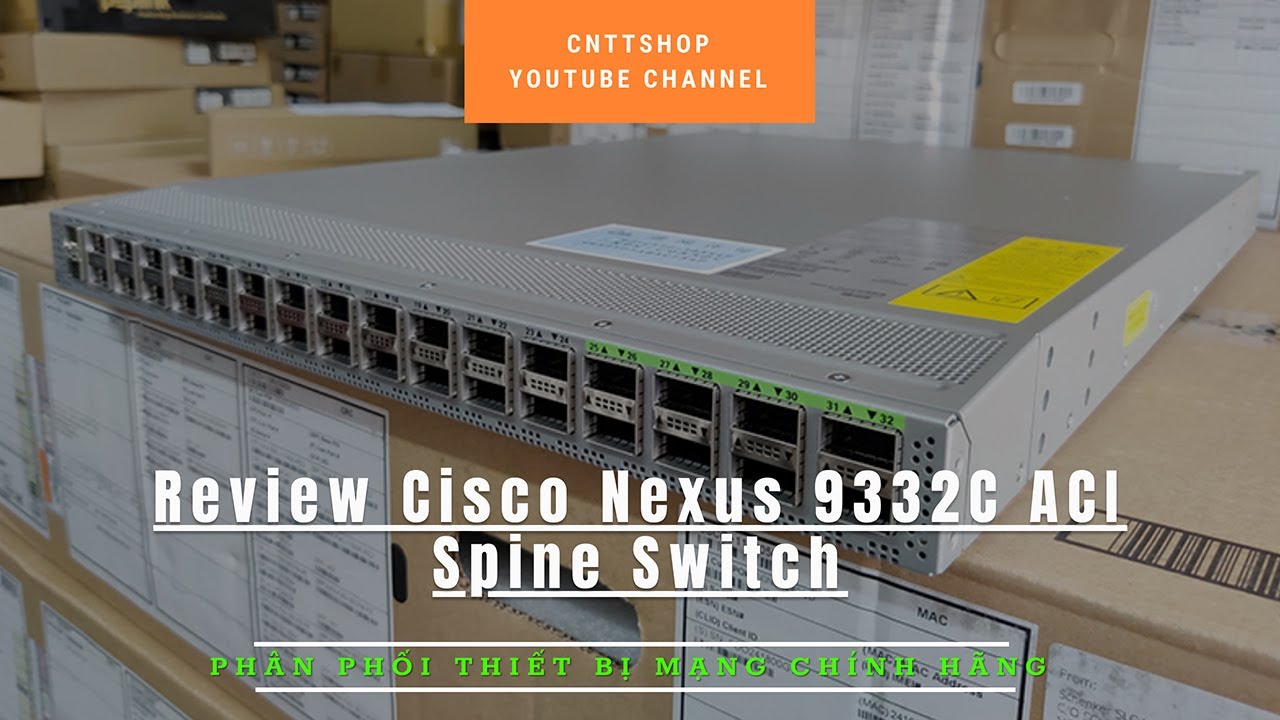 Giới thiệu thiết bị chuyển mạch Cisco Nexus N9K-C9332C, Introduce Cisco ...