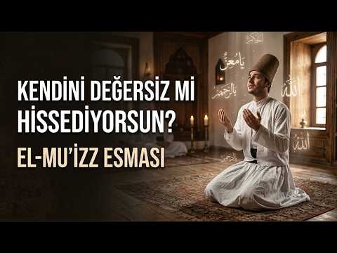 KENDİNİ DEĞERSİZ Mİ HİSSEDİYORSUN? | EL MUİZ ESMASI