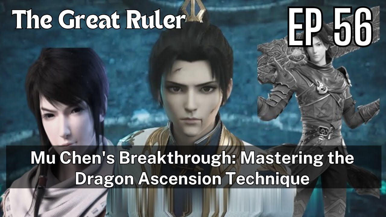 [EP56] Mu Chen's Breakthrough: Mastering the Dragon Ascension Technique ...