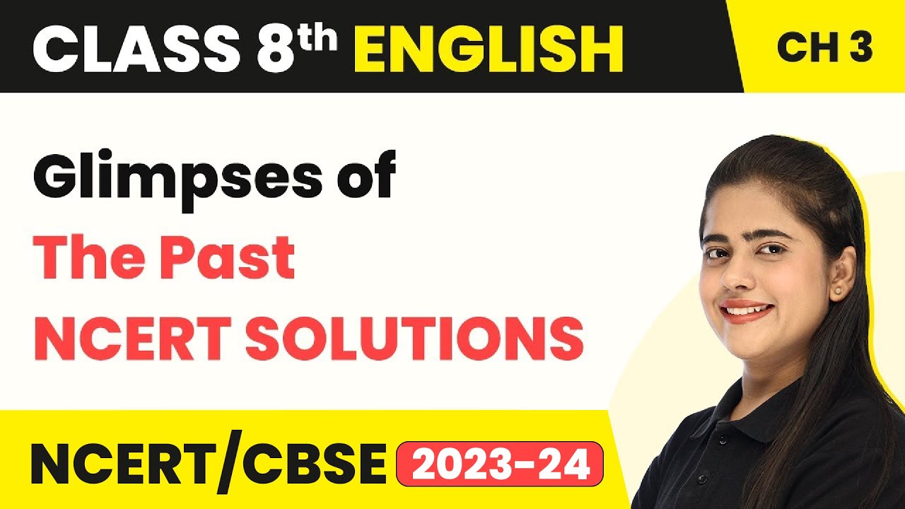 Class 8 English Chapter 3 Glimpses Of The Past NCERT Solutions class-8-english-chapter-3-glimpses-of-the-past-ncert-solutions
