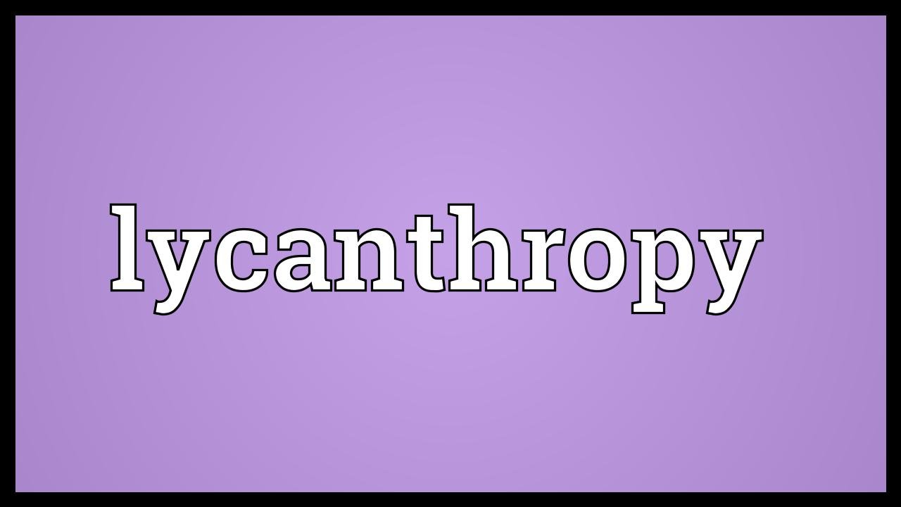 Lycanthropy Meaning - YouTube