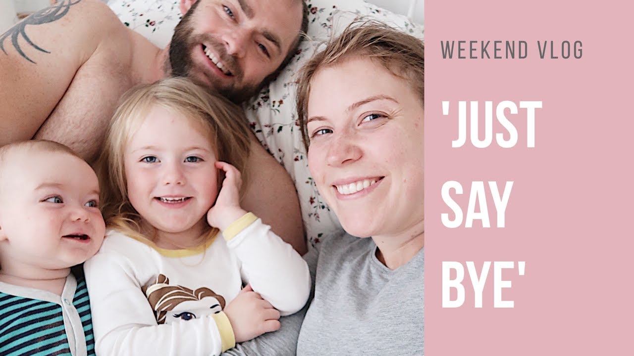 JUST SAY BYE | WEEKEND VLOG - YouTube
