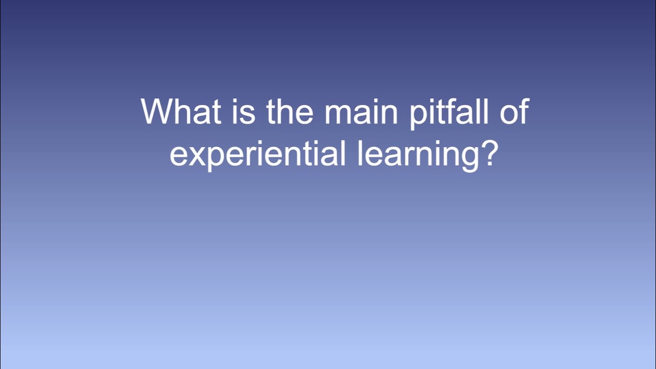 What is the main pitfall of experiential learning? - YouTube