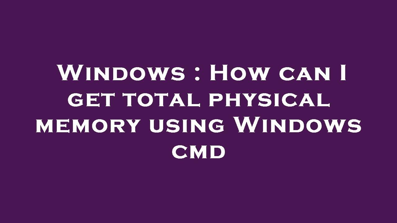 Windows : How can I get total physical memory using Windows cmd - YouTube