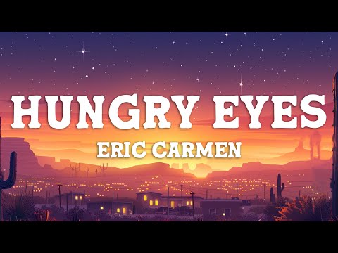 Eric Carmen - Hungry Eyes (Lyrics)