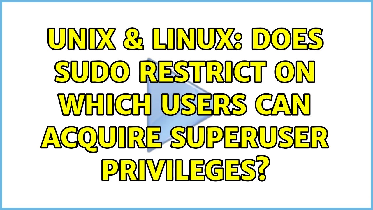 Unix And Linux Does Sudo Restrict On Which Users Can Acquire Superuser Privileges 2 Solutions