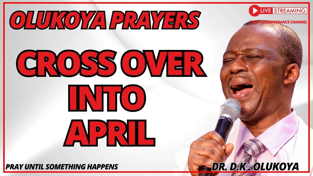 CROSS OVER INTO APRIL - COMMAND THE MONTH OLUKOYA FIRE PRAYERS #mfm ...