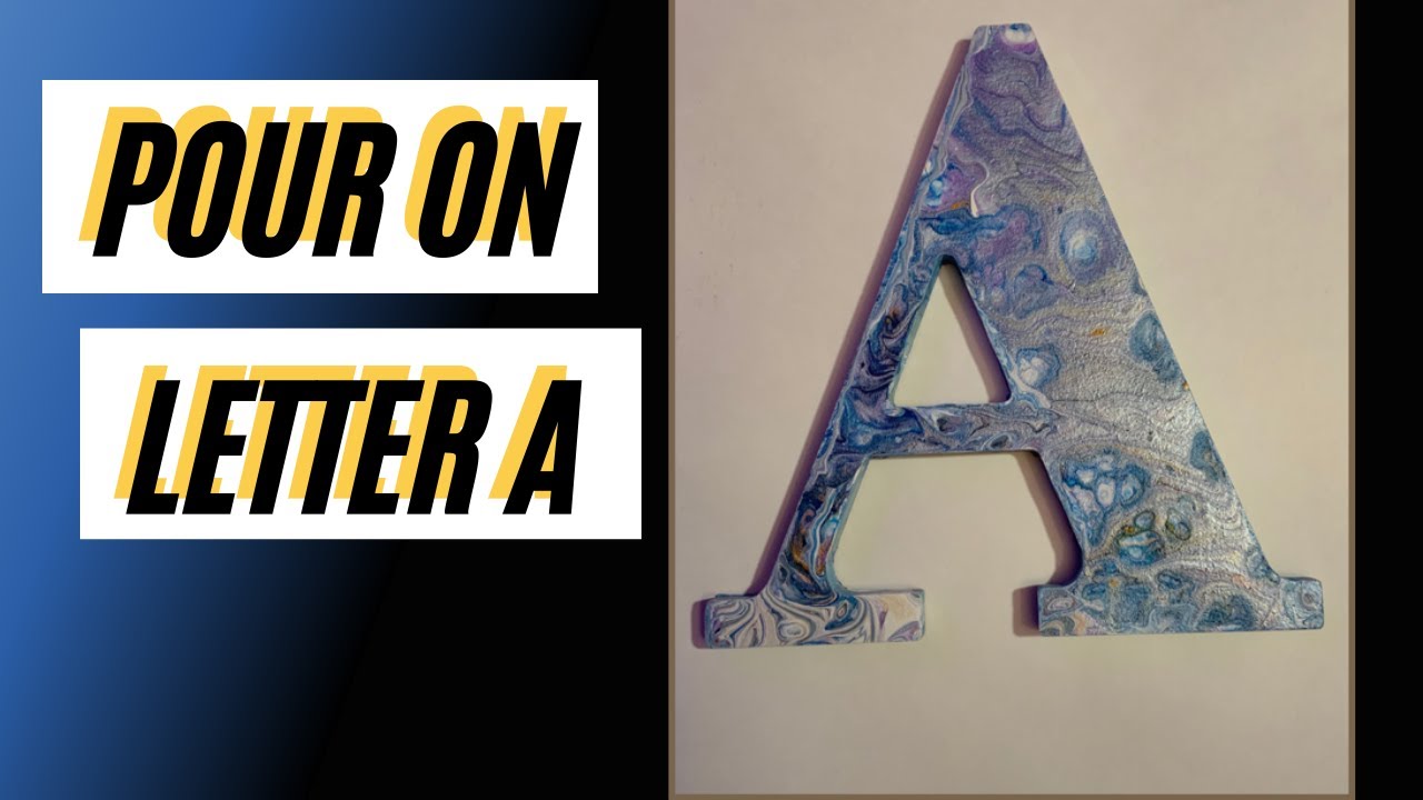 Acrylic Pouring On Wood Letter A | Shiny Acrylic Pour | Easy Fluid Art ...