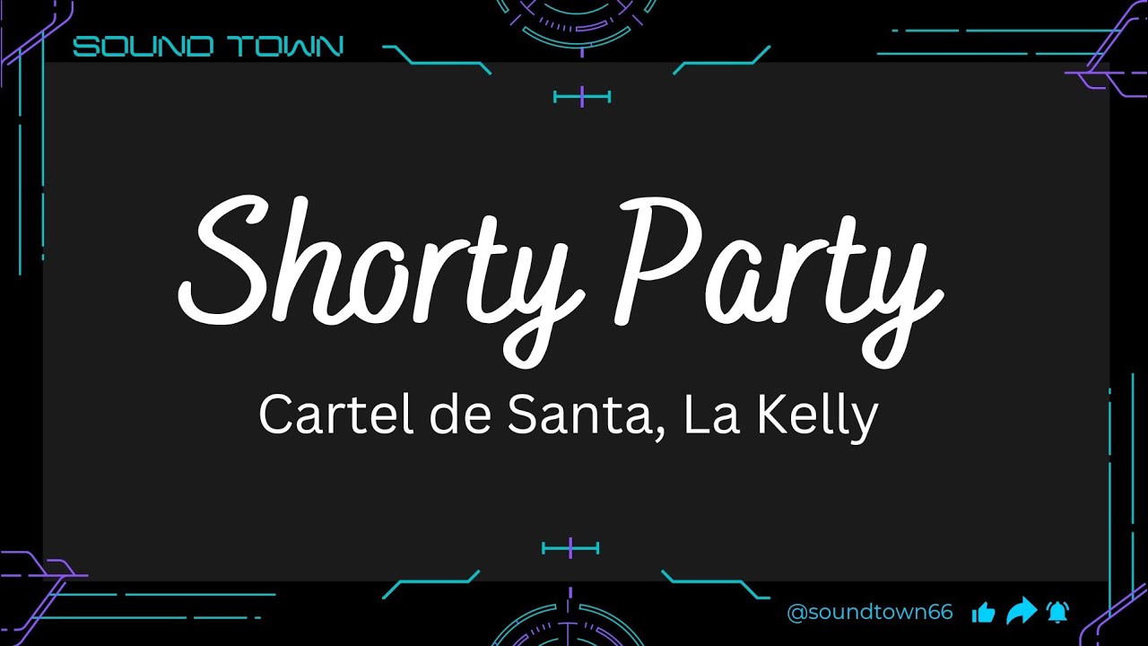 Cartel de Santa, La Kelly - Shorty Party (lyrics) | SOUND TOWN - YouTube