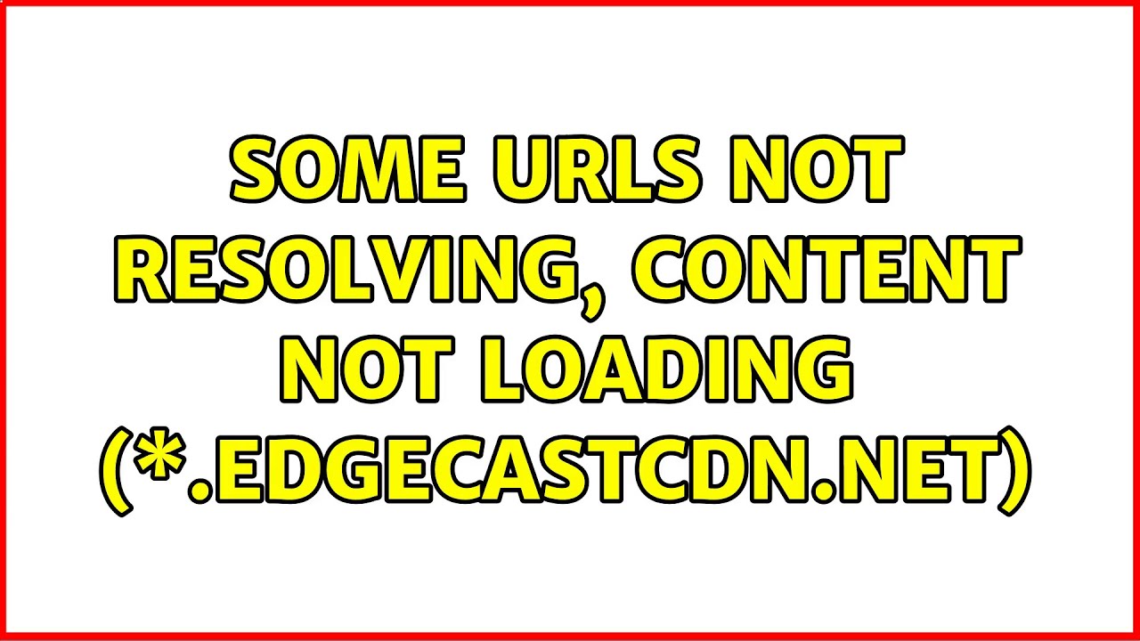 Some URLs not resolving, content not loading (\*.edgecastcdn.net) - YouTube
