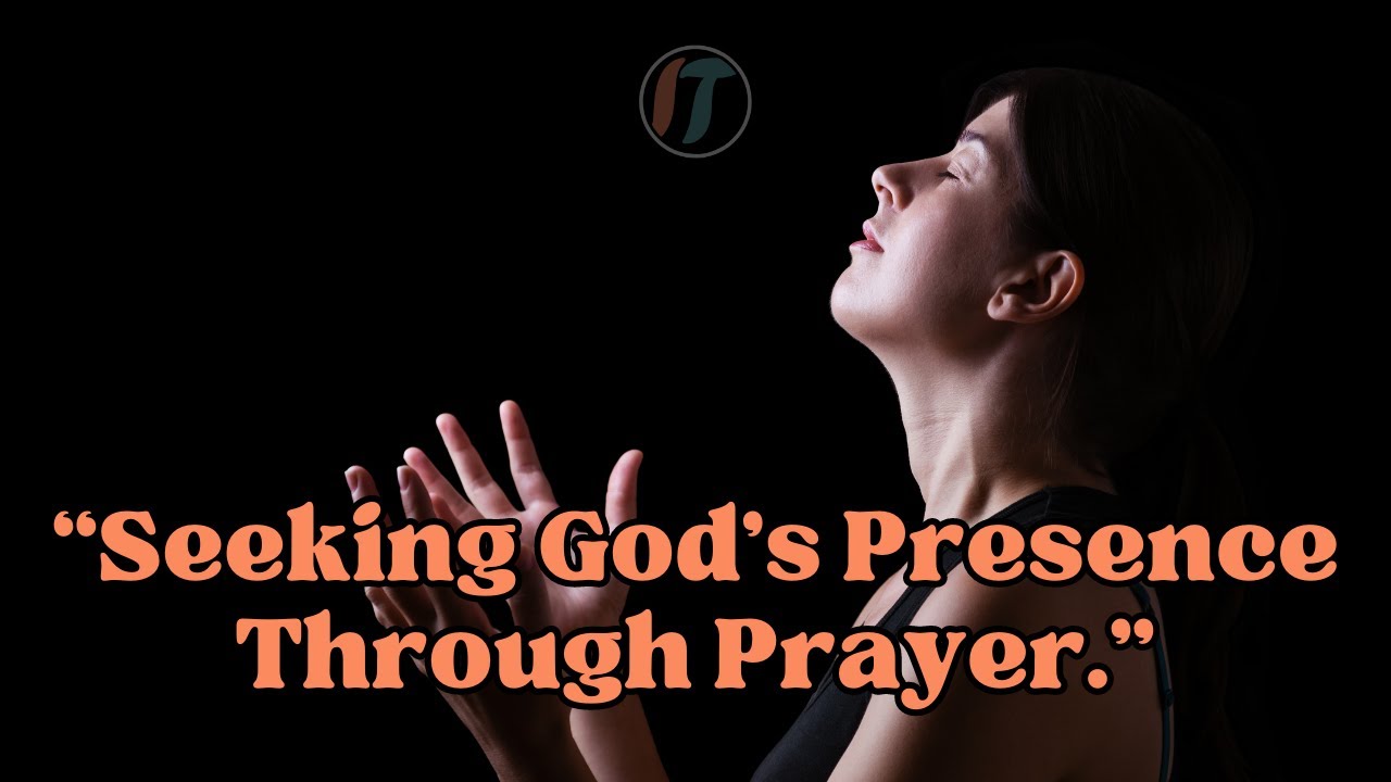 The Benefits of Seeking God's Presence Through Daily Prayer - YouTube
