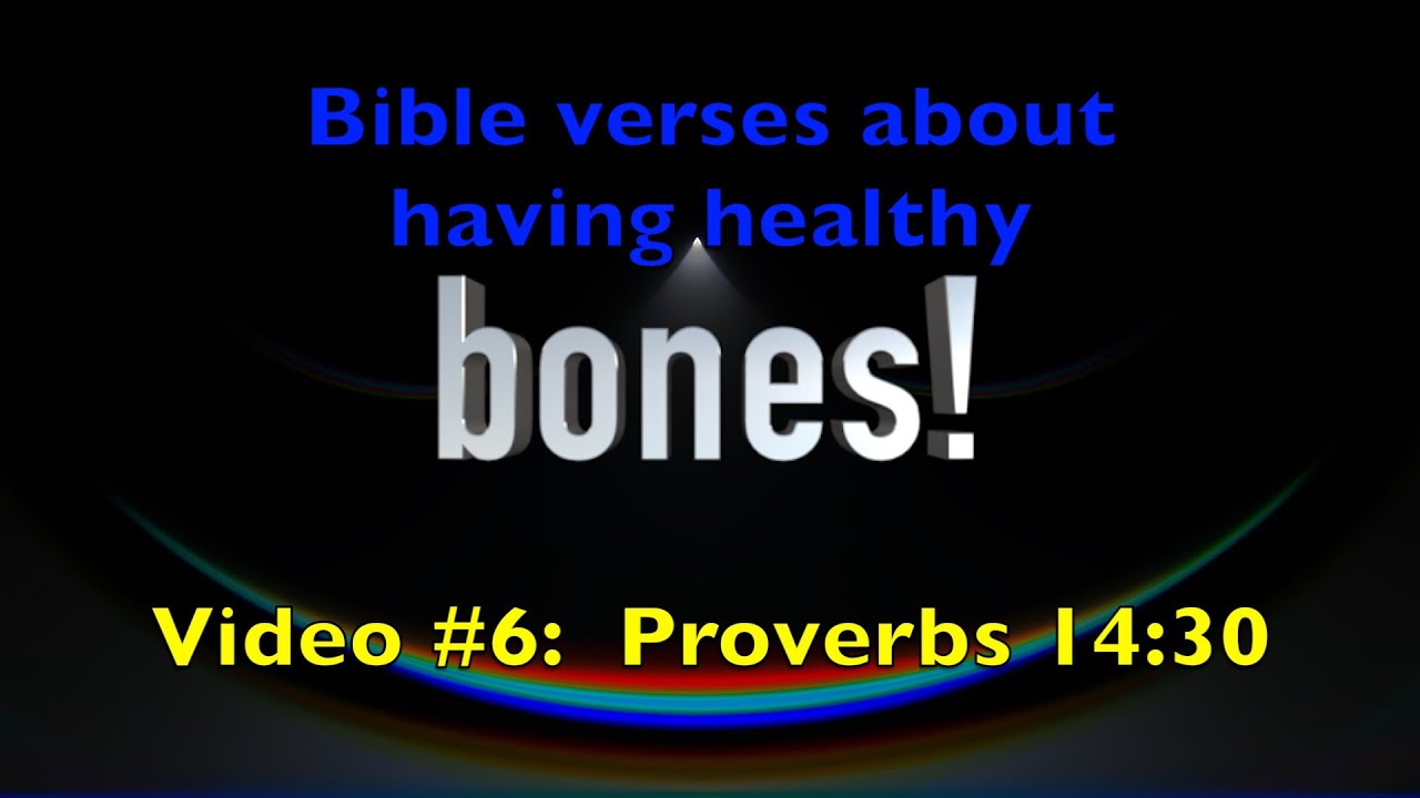Bones #6 Proverbs 14:30 A Heart at Peace Gives Life to the Body, but ...