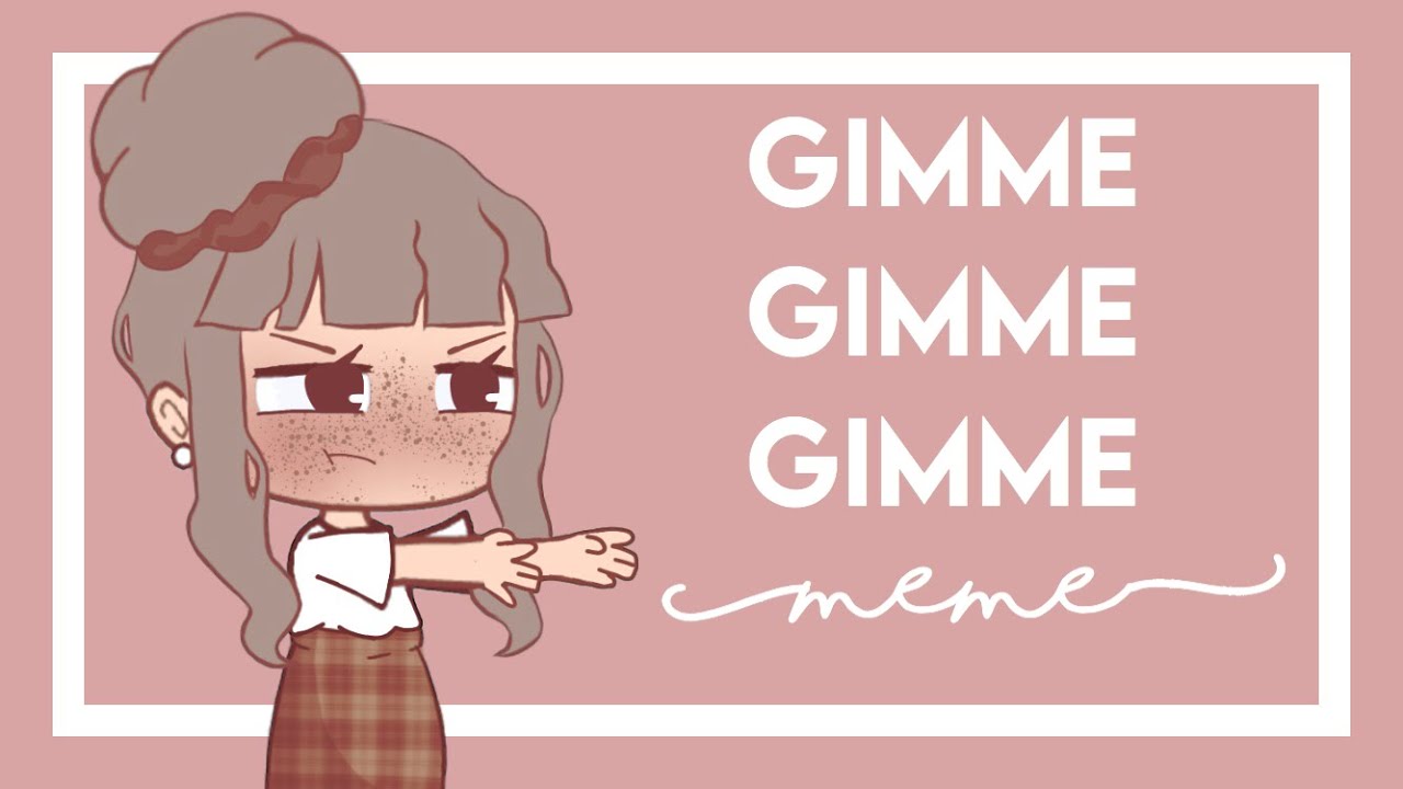 Gimme gimme gimme || meme - YouTube