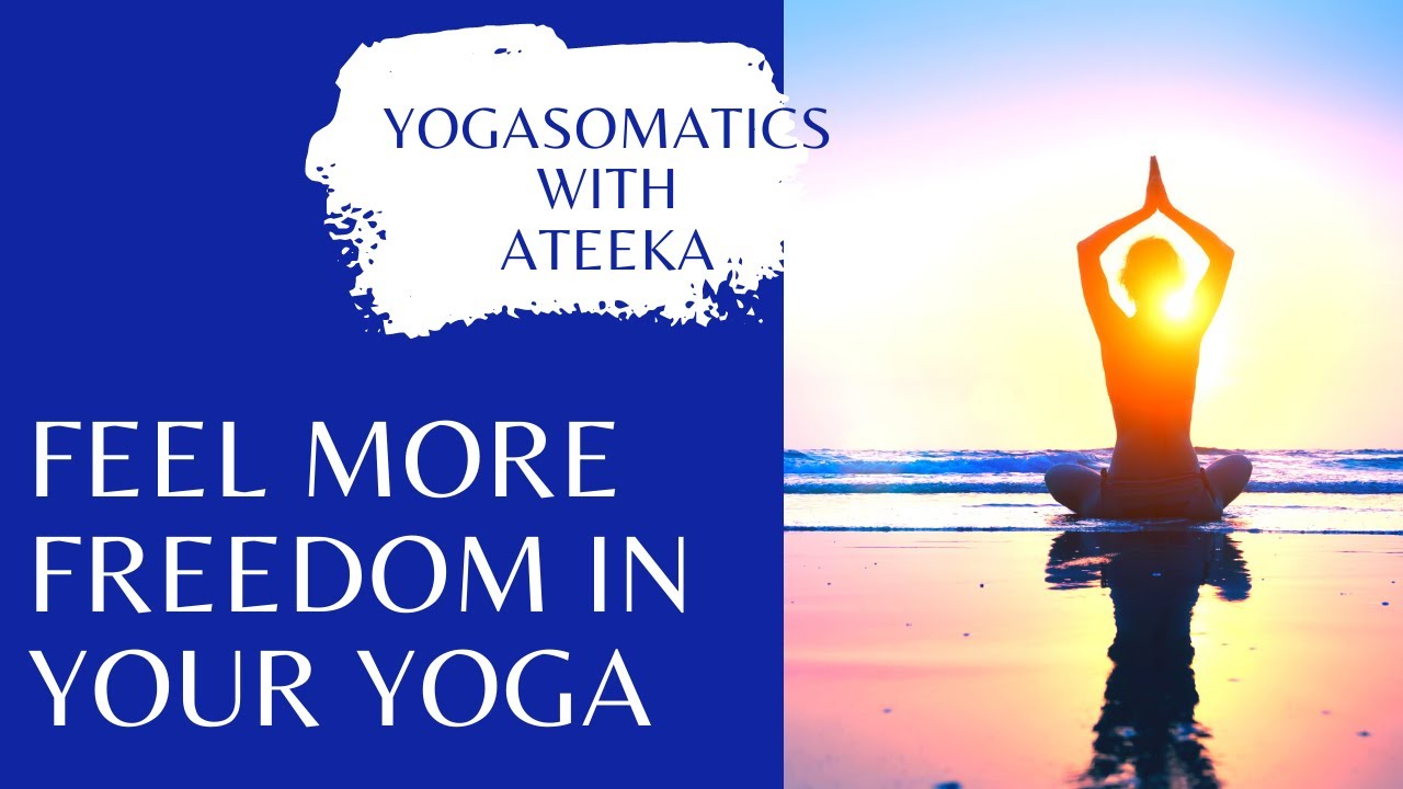 Free your yoga practice: YogaSOMATICS with Ateeka - YouTube