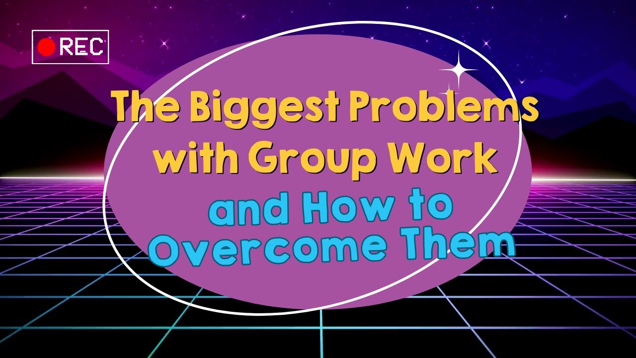 The Biggest Problems with Group Work and How to Overcome Them - YouTube