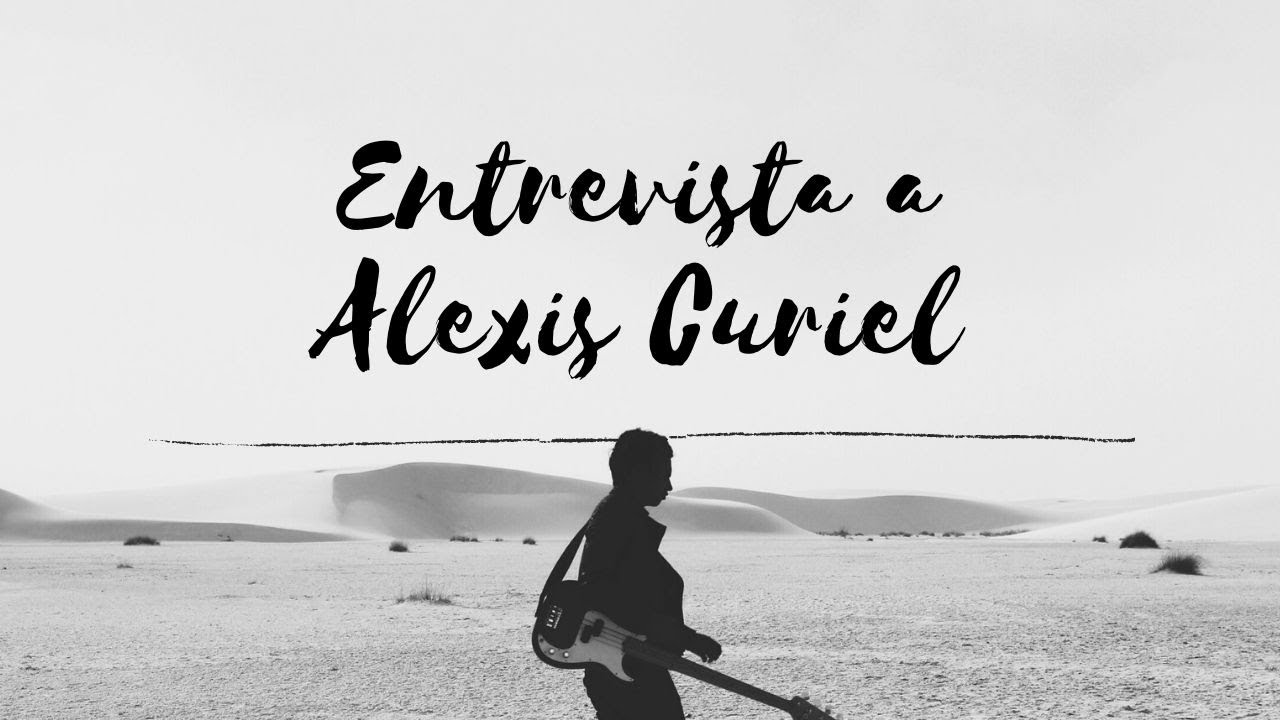 ENTREVISTA A ALEXIS CURIEL (MÚSICA) 🎤🎧🎼 - YouTube