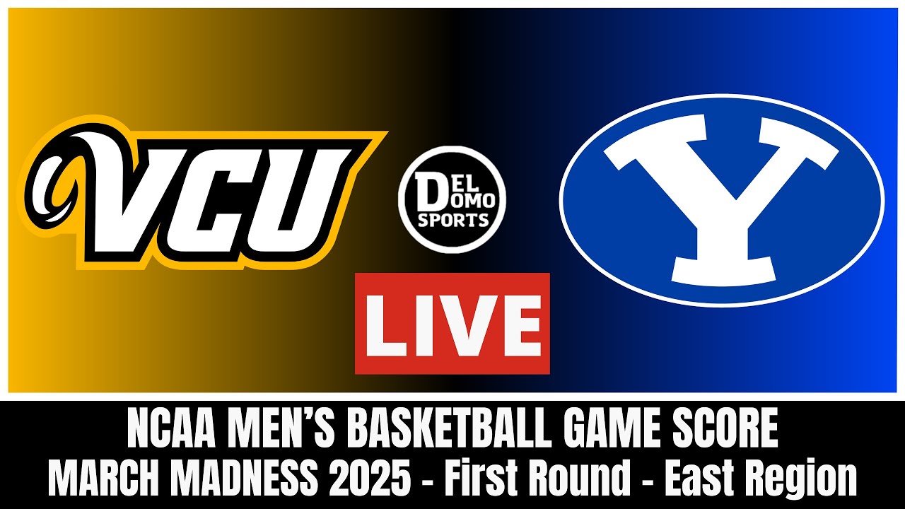 VCU VS BYU LIVE - NCAAM March Madness Round of 64 - MAR 20, 2025 - East ...