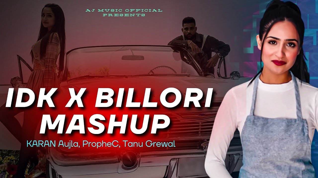 IDK Mashup | Karan Aujla x Juss x PropheC | Tu Jo Mileya x Billori | AJ ...