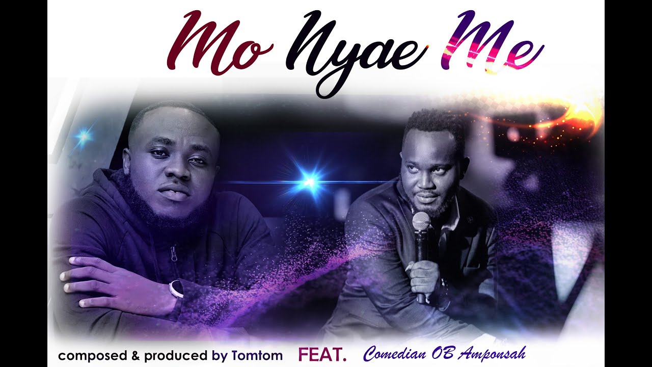 M.i.C Ghana || Mo Nyae Me Feat. Comedian OB Amponsah || composed ...