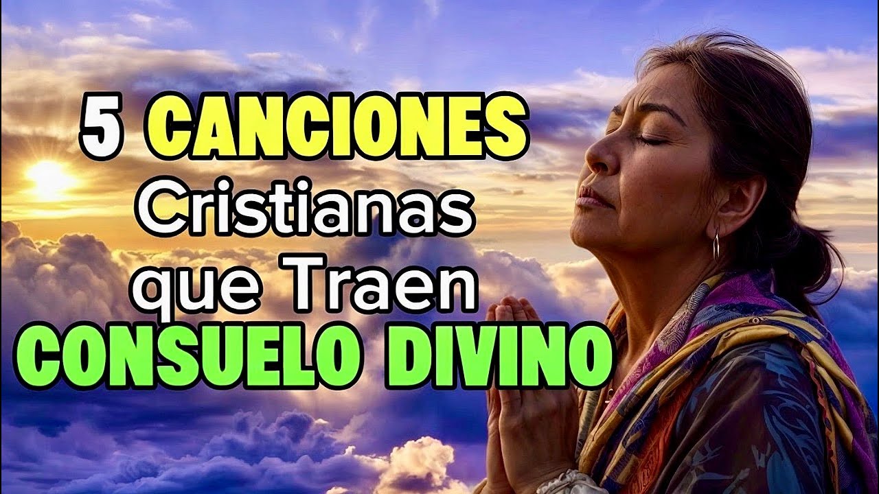 5 Canciones Cristianas que Traen Consuelo Divino - YouTube