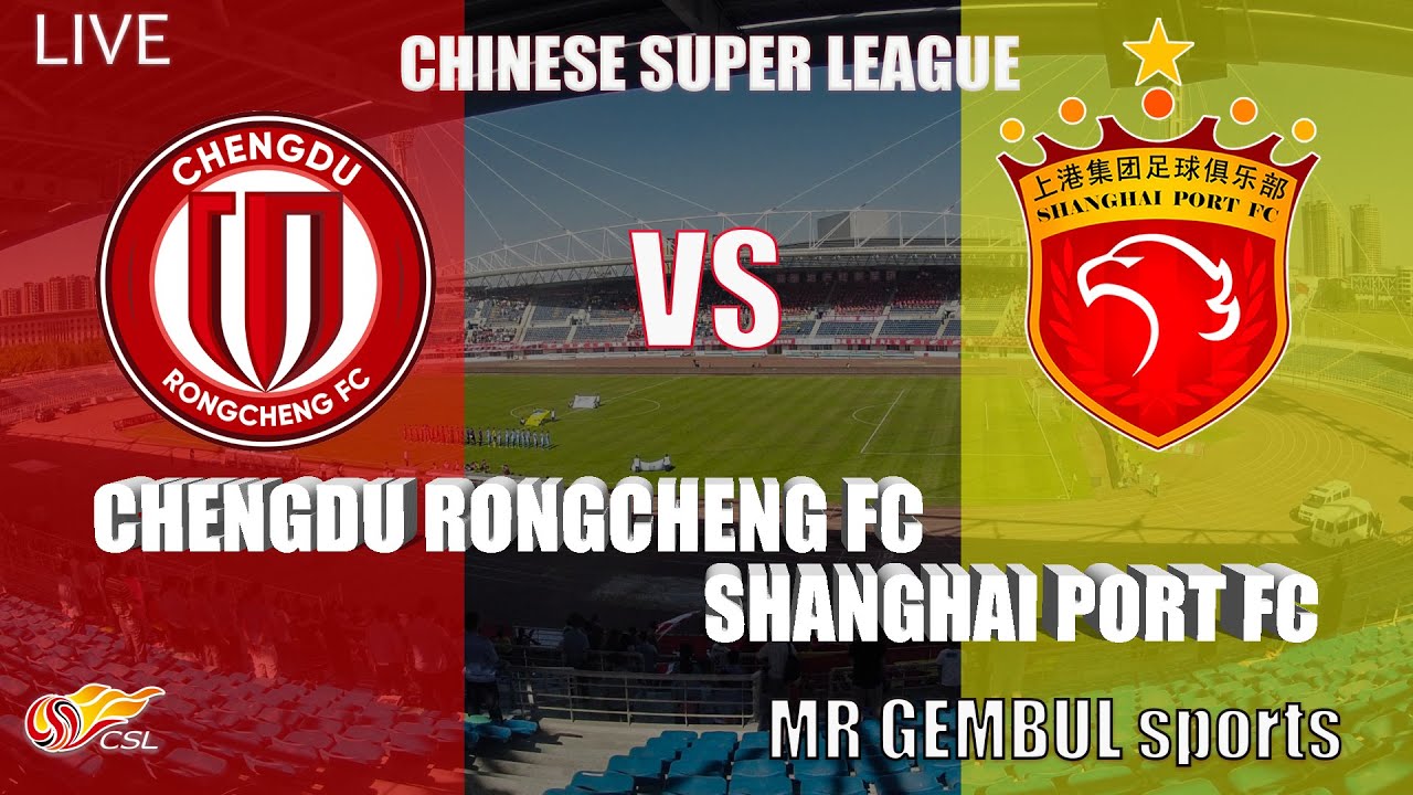 Chengdu Rongcheng FC Vs Shanghai Port FC|Chinese Super League|Live 2022 ...