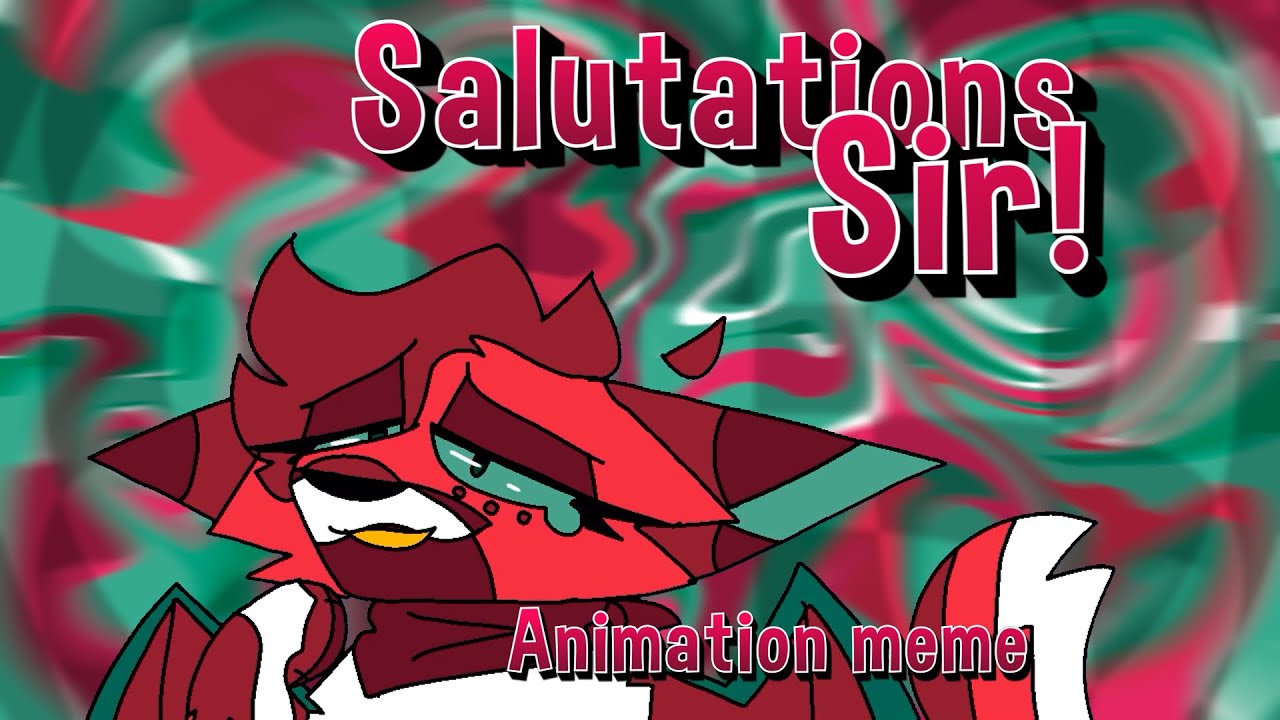 [SALUTATIONS SIR!] | animation meme | ⚠️Slight flash!⚠️ - YouTube